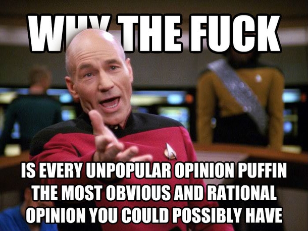 If youre going to make an unpopular opinion puffin make sure its ... If youre going to make an unpopular opinion puffin make sure its ...