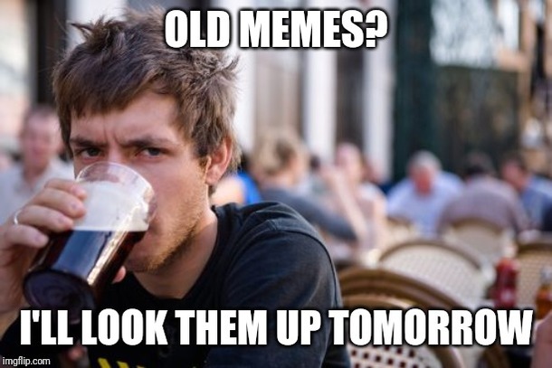 Seems like tomorrows problem - Meme Guy Seems like tomorrows problem - Meme Guy